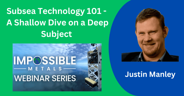 Impossible Metals Webinar Series: Subsea Technology 101 - A Shallow ...