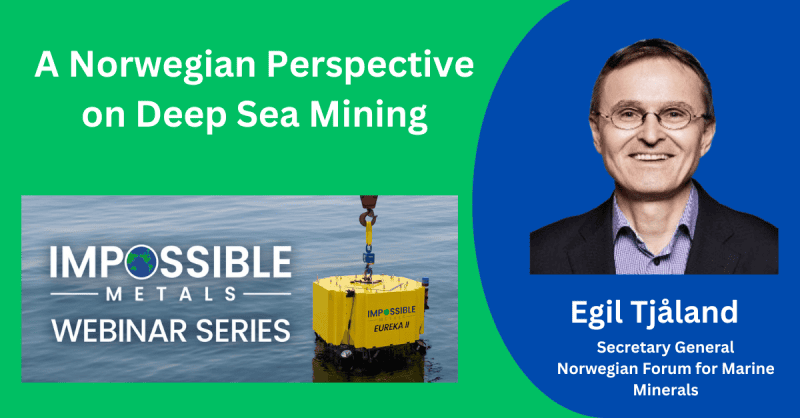 Impossible Metals Webinar Series: A Norwegian Perspective on Deep Sea ...