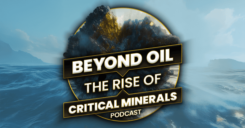 A New Podcast Exploring the Future of Electrification: Beyond Oil: The Rise of Critical Metals ...